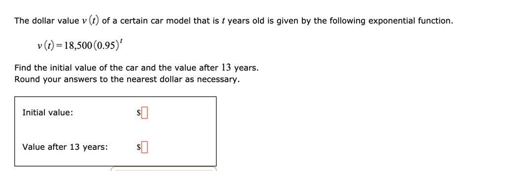 Solved The Dollar Value V Of A Certain Car Model That Is Years Old Is Given By The Following