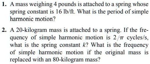 SOLVED: 1. A mass weighing 4 pounds is attached to a spring whose spring constant is 16 Ib/ft ...