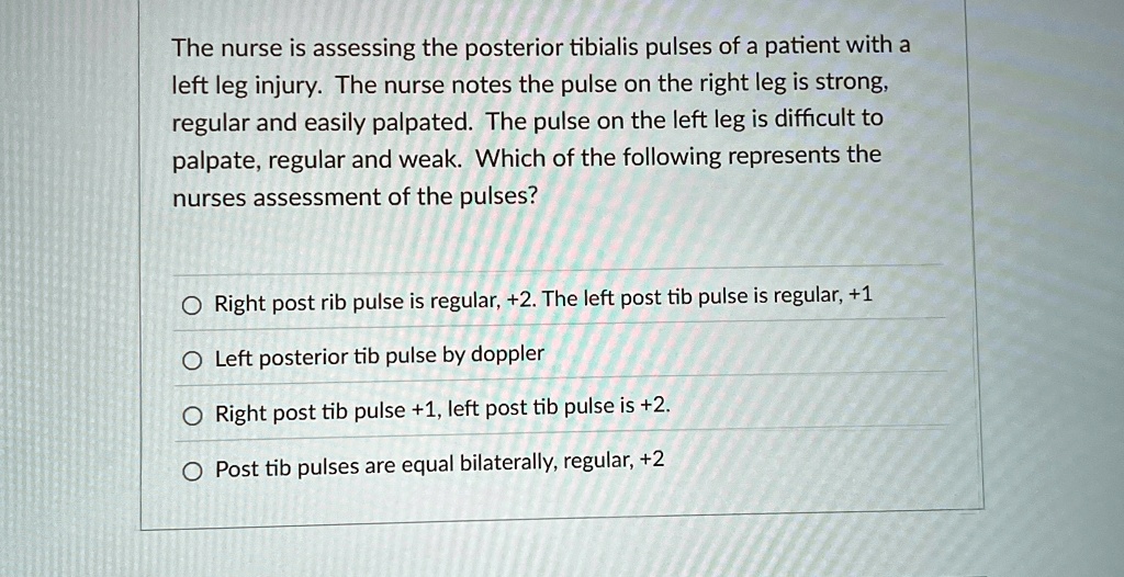 the nurse is assessing the posterior tibialis pulses of a patient with ...