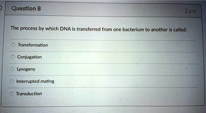 SOLVED: Question 8 2 joes The process by which DNA is transferred from ...