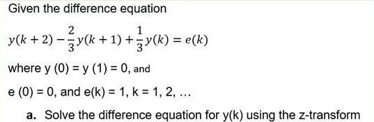 given the difference equation yk 2 3yk 1 3yk ek where y 0 y 1 0and 0 0and ek 1k12 solve the ...