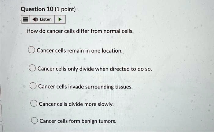 SOLVED: Question 10(1 point) Listen How do cancer cells differ from ...