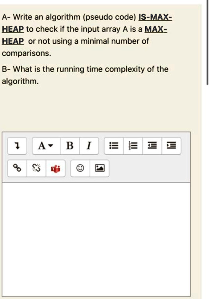Solved A Write An Algorithm Pseudo Code Ismaxheap To Check If The Input Array A Is A Max