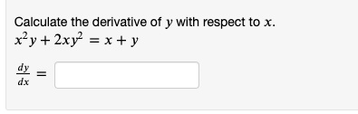 SOLVED: Calculate the derivative of with respect to x. xy+2xy =x+y dx