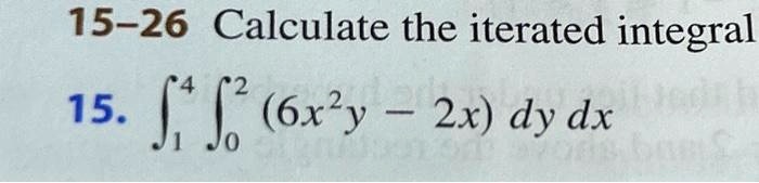 Solved Calculate The Iterated Integral 15 26 Calculate The Iterated