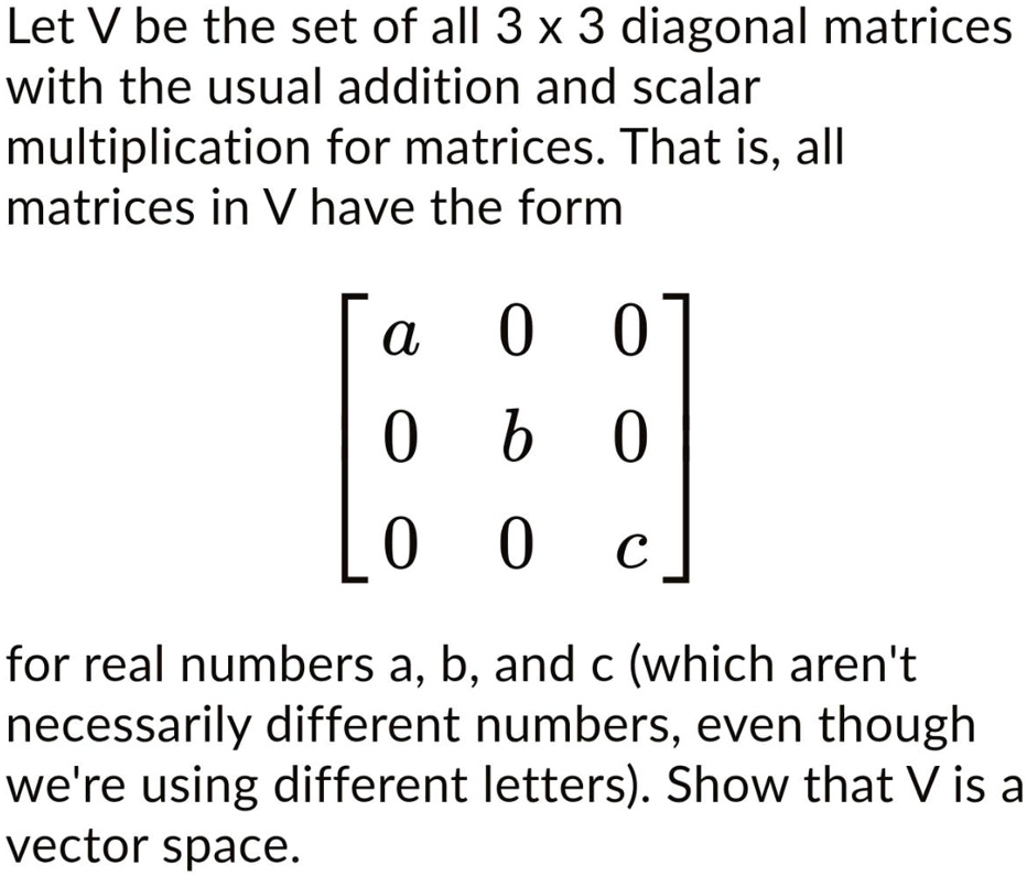 SOLVED: Let V be the set of all 3 x 3 diagonal matrices with the usual ...