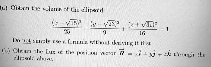SOLVED: (a) Obtain the volume of the ellipsoid (x V15)? V23) 2 + V31)2 ...