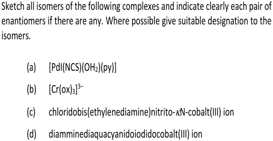 SOLVED: Sketch all isomers of the following complexes and indicate ...