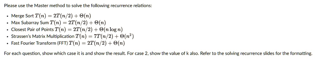Please use the Master method to solve the following recurrence relations: * Merge Sort T(n) = 2T ...