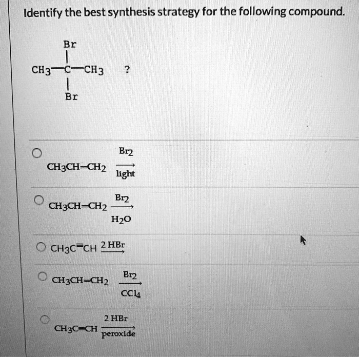 SOLVED: Identify the best synthesis strategy for the following compound: Br CH3- Br Br2 CH3CH ...