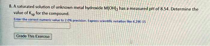 SOLVED: 8.A saturated solution of unknown metal hydroxide M(OH)has a ... SOLVED: 8.A saturated solution of unknown metal hydroxide M(OH)has a ...