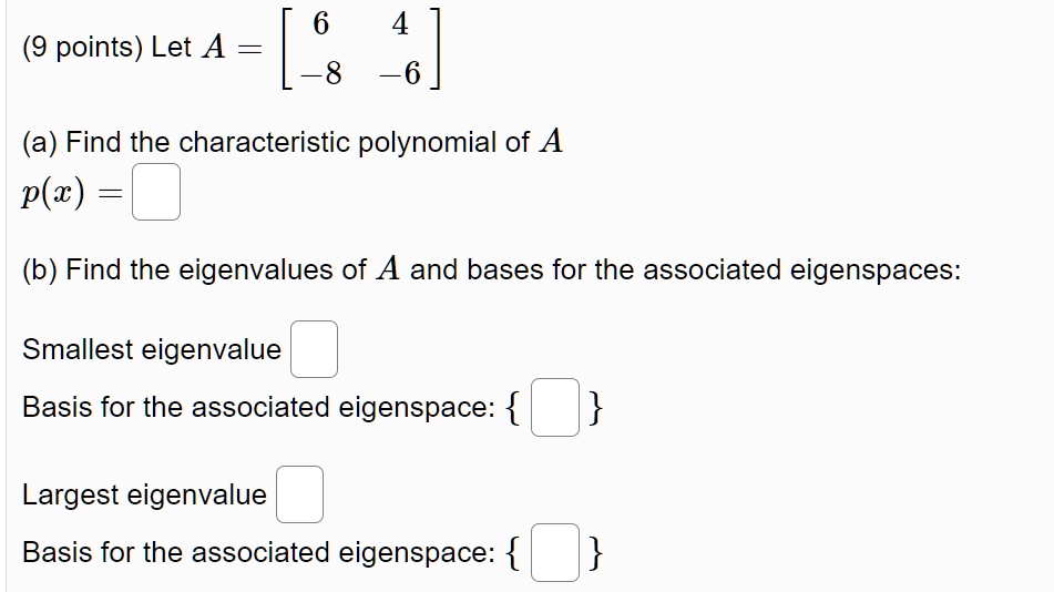 SOLVED: 9 points) Let A = -8 6 (a) Find the characteristic polynomial of A p(a) (b) Find the ...