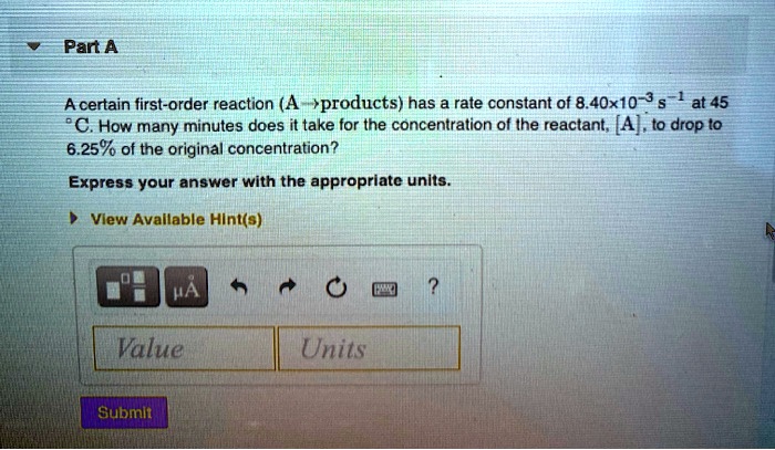 SOLVED: A certain first-order reaction (A â†’ products) has a rate constant of 8.40x10^3 s^-1 at ...