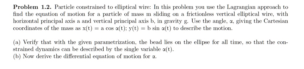 SOLVED: Problem 1.2. Particle constrained to elliptical wire: In this problem you use the ...