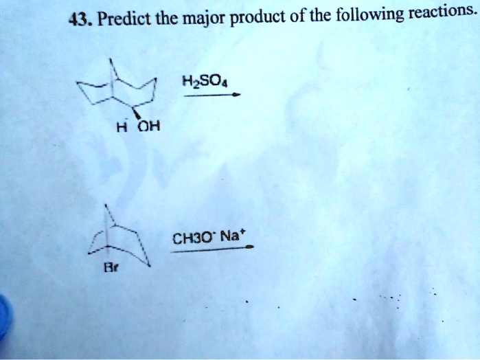 SOLVED: 43. Predict the major product of the following reactions HzSOa H OH CH3O Na Bc
