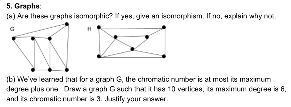 SOLVED: 5. Graphs: (a) Are these graphs isomorphic? If yes, give an ...
