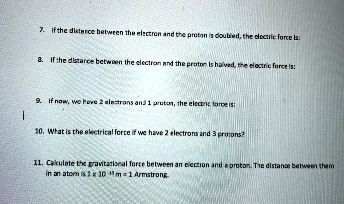 SOLVED: Ifthe distance between the electron and the proton Is doubled, the electric force If the ...