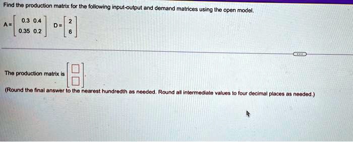SOLVED: Please answer, thank you! Find the production matrix for the following input-output and ...