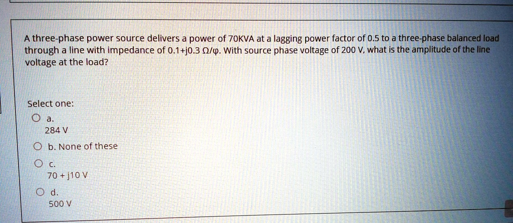 SOLVED: A three-phase power source delivers a power of 70KVA at a ...