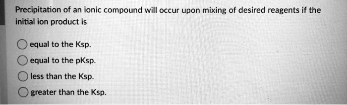 Precipitation of an ionic compound will occur upon mixing of...