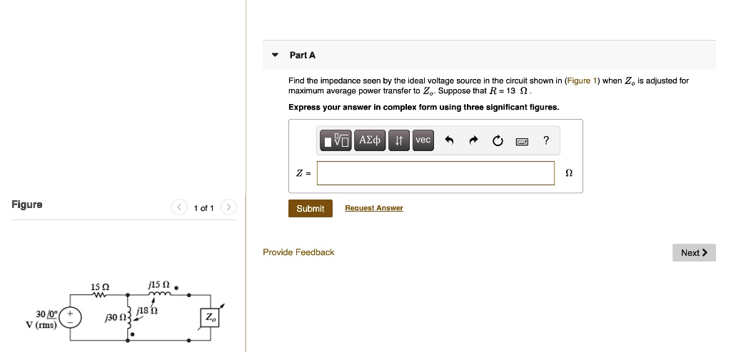 SOLVED: Find the impedance seen by the ideal voltage source in the circuit shown in Figure 1 ...