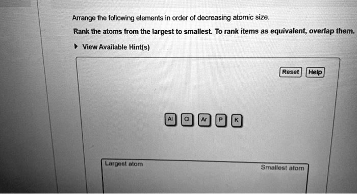 SOLVED: Arrange Ihe following elements in order of decreasing atomic size. Rank the atoms from ...