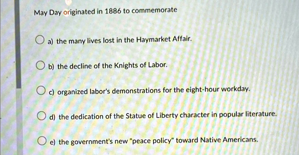 May Day originated in 1886 to commemorate a) the many lives lost in the ...