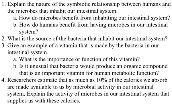 SOLVED: Explain the nature of the symbiotic relationship between humans and the microbes that ...