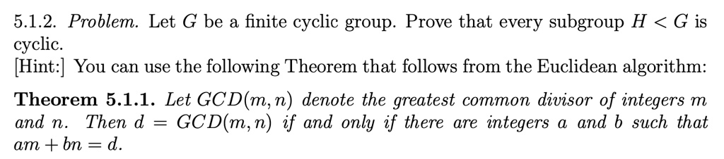 SOLVED: 5.1.2. Problem. Let G be finite cyclic group. Prove that every subgroup H