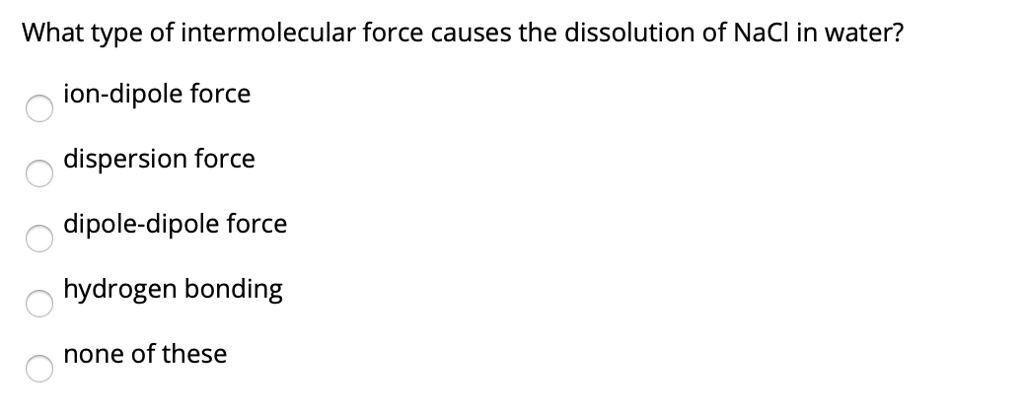 SOLVED: What type of intermolecular force causes the dissolution of ...