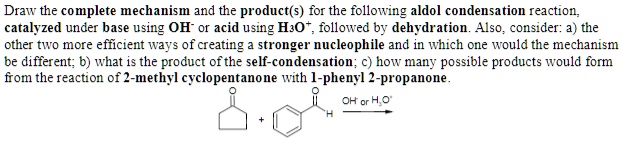 Draw the complete mechanism and the product(s) for the following aldol ...