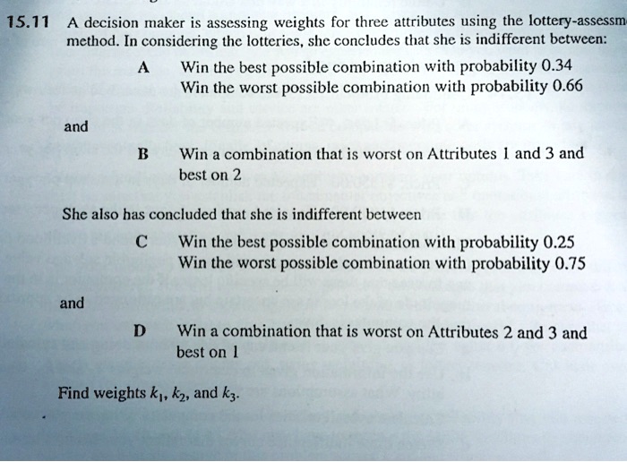 Solved 1511 Decision Maker Is Assessing Weights For Three Attributes Using The Lottery