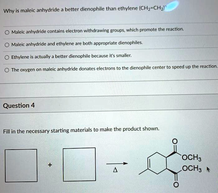 SOLVED: Why is maleic anhydride a better dienophile than ethylene (CH2 ...