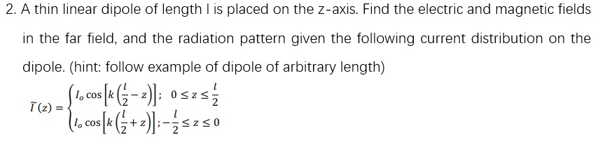SOLVED: A thin linear dipole of length l is placed on the z-axis. Find the electric and magnetic ...