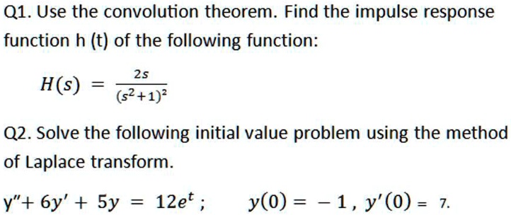q1 use the convolution theorem find the impulse response function h t of the following function ...
