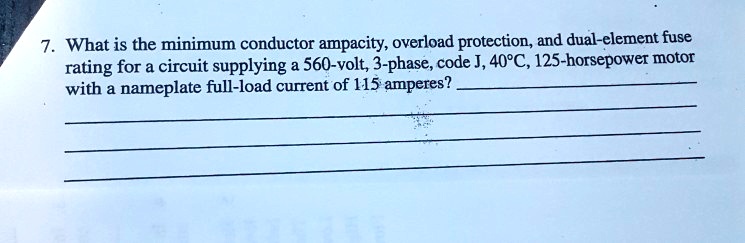 SOLVED: What is the minimum conductor ampacity, overload protection ...