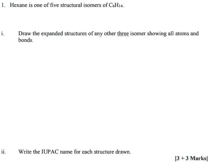 SOLVED: 1.Hexane is one of five structural isomers of CHi4 i. Draw the expanded structures of ...