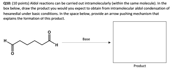 Q10: (10 points) Aldol reactions can be carried out intramolecularly ...