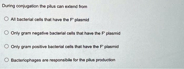 During conjugation the pilus can extend from All bacterial cells that ...