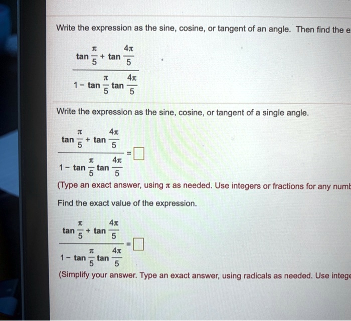 SOLVED: Write the expression as the sine , cosine, tangent of an angle. Then find the 41 tan tan ...