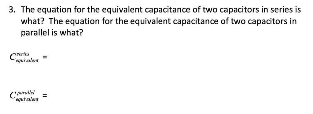 3. The equation for the equivalent capacitance of two capacitors in ...
