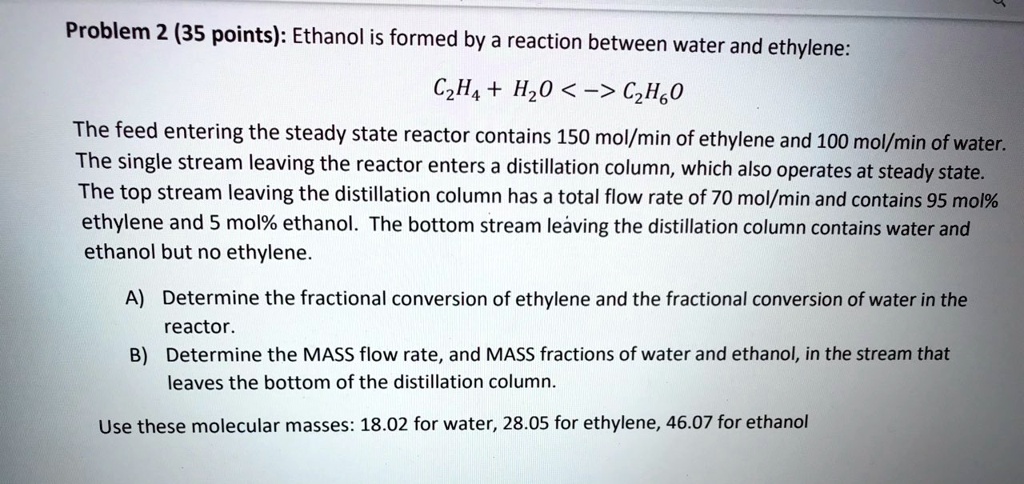 SOLVED: Problem 2 (35 points): Ethanol is formed by a reaction between ...