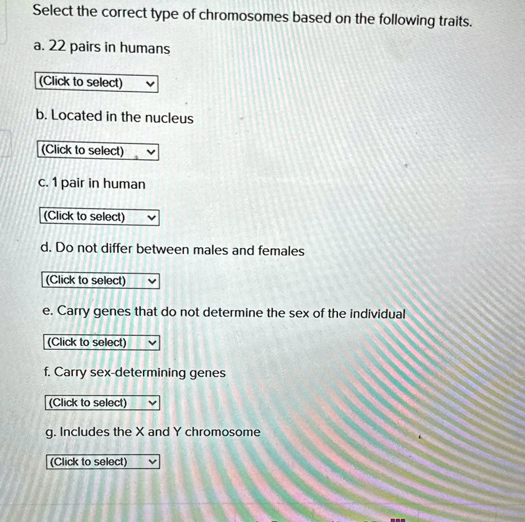 select the correct type of chromosomes based on the following traits a ...