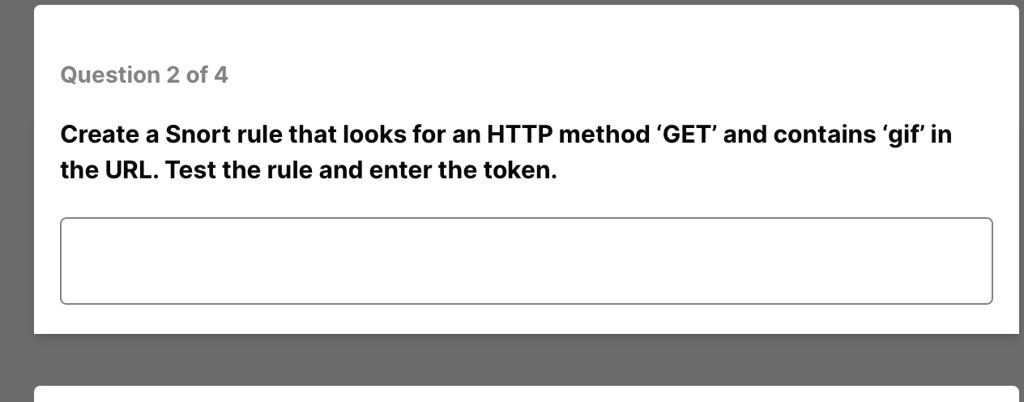 SOLVED: "Question 2 of 4 Create a Snort rule that looks for an HTTP ...