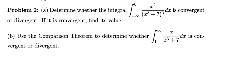 SOLVED: Problem 2: (a) Determine whether the integral dx is convergent ...