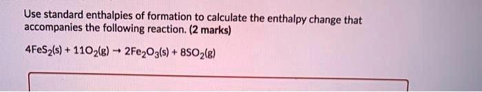 Use standard enthalpies of formation to calculate the enthalpy change ...