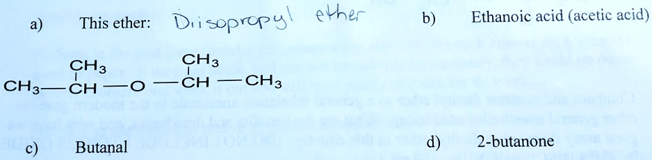 SOLVED: This ether: Diethyl ether CH3 CH3 CH3- CH2-CH2-O-CH2-CH3 b) Ethanoic acid (acetic acid ...