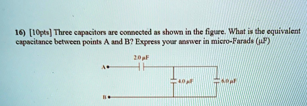 16) [10pts] Three capacitors are connected as shown in the figure. What is the equivalent ...