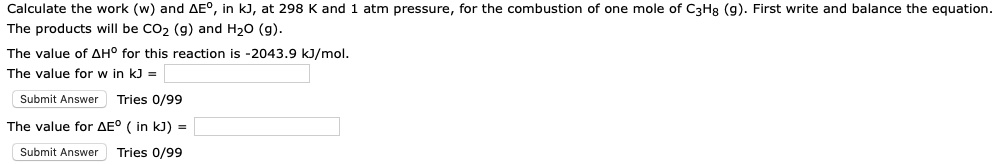 SOLVED: Calculate the work (w) and Î”H in kJ, at 298 K and atm pressure, for the combustion of ...