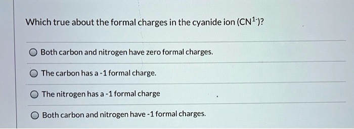 which true about the formal charges in the cyanide ion cn both carbon ...